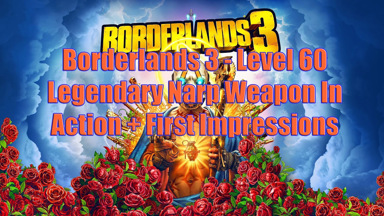 Borderlands 3 - Level 60 Legendary Narp Weapon In Action + First ...
