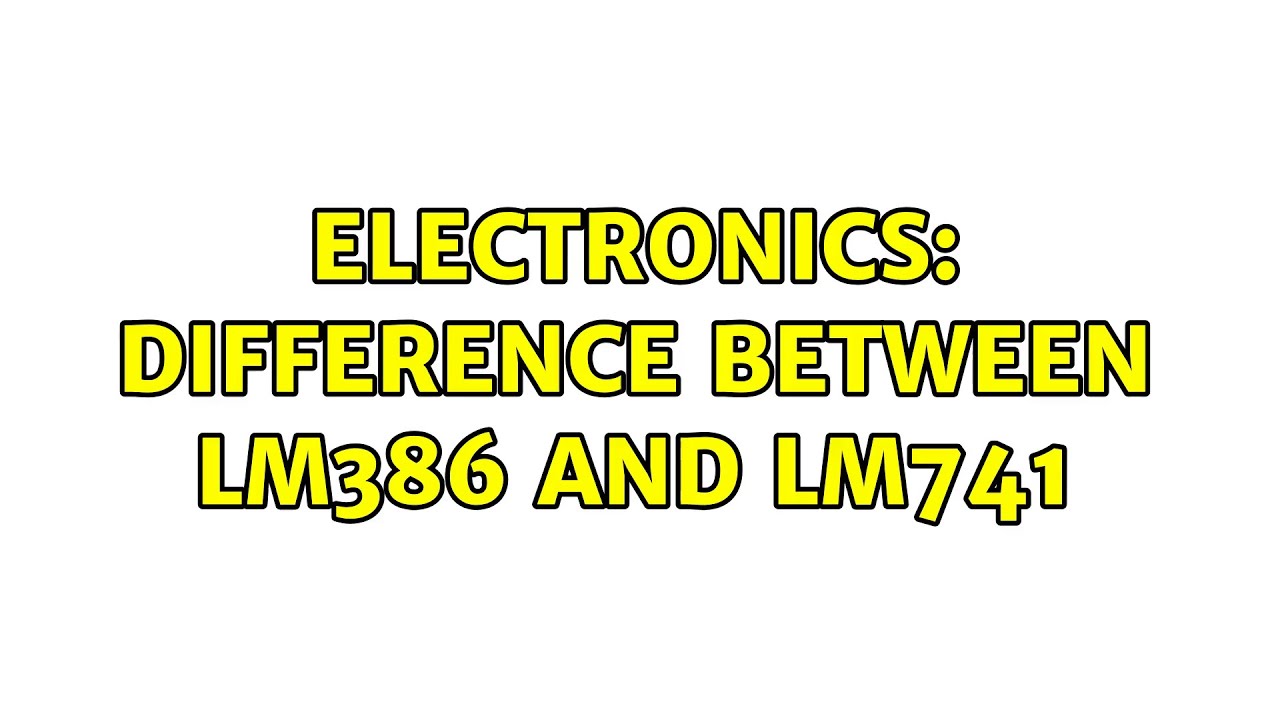 Electronics: Difference Between LM386 and LM741 - YouTube