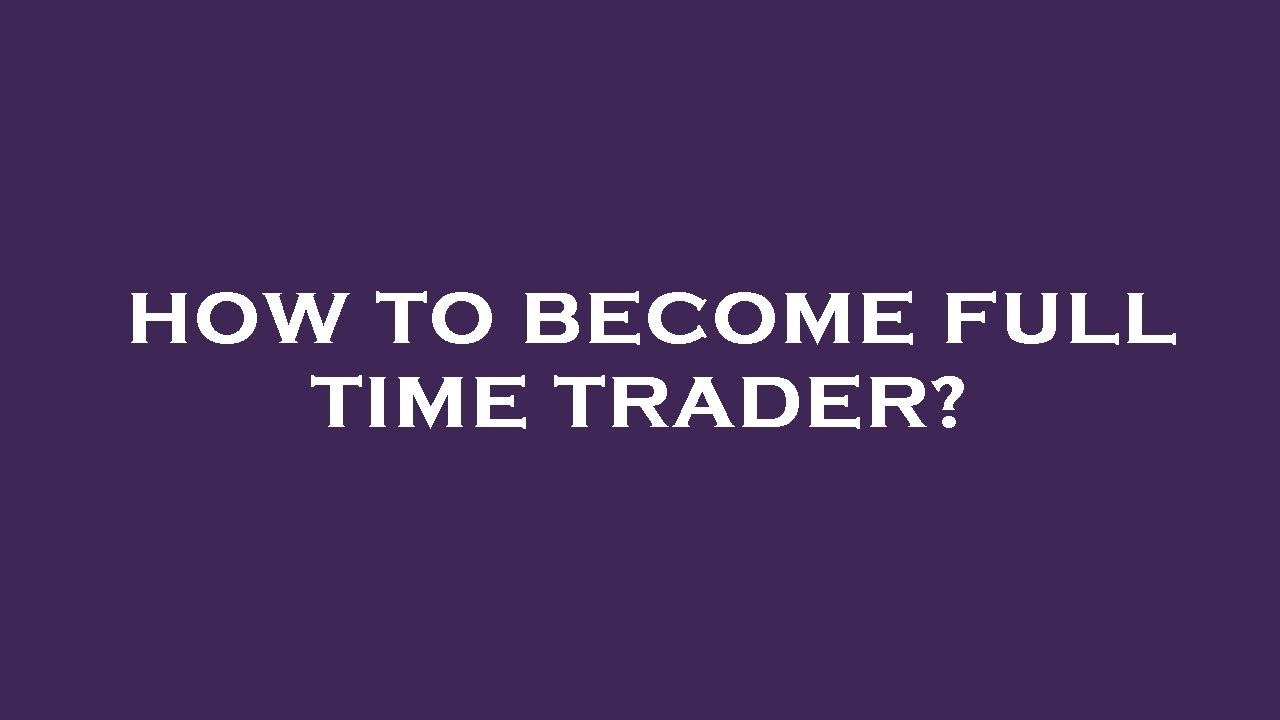 How to become full time trader? - YouTube
