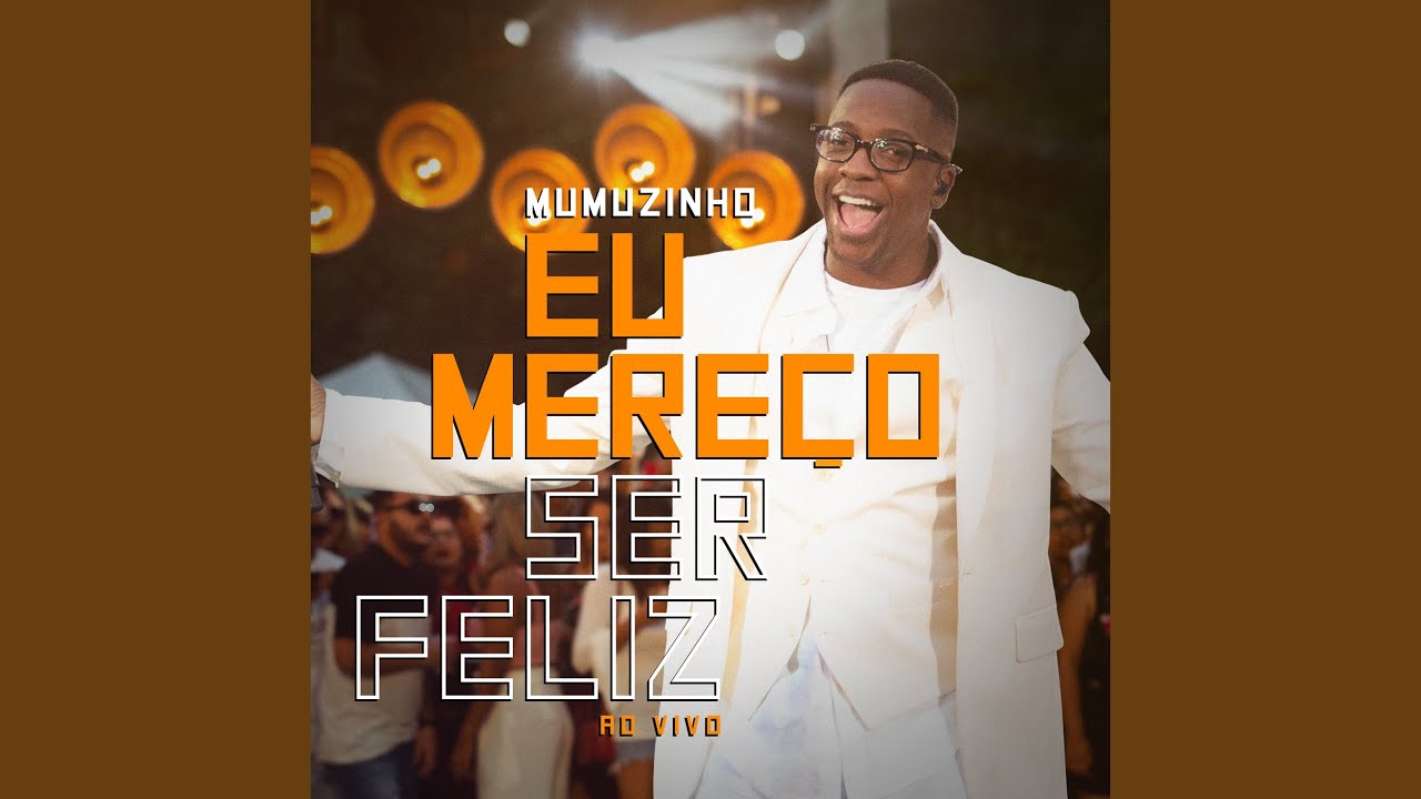 Eu Mereço Ser Feliz (Ao Vivo) - YouTube Music