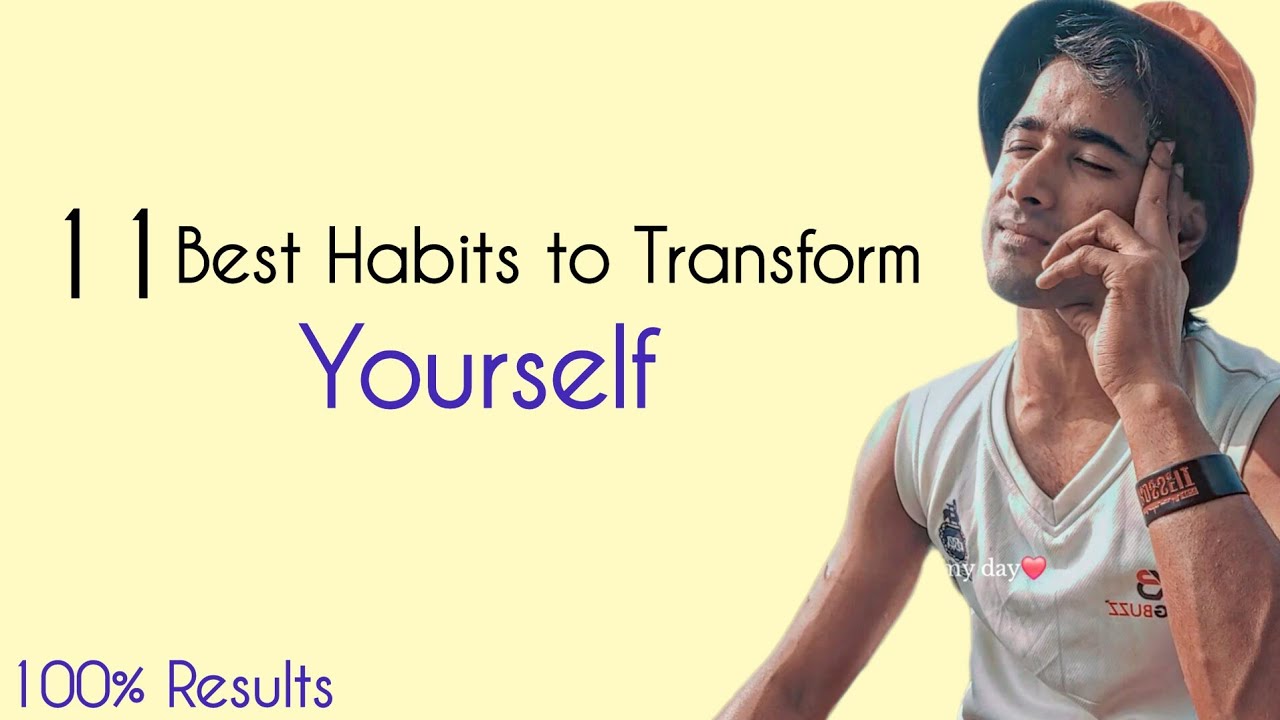 11 Best Habits To Transform Yourself #habits #transformyourlife - YouTube
