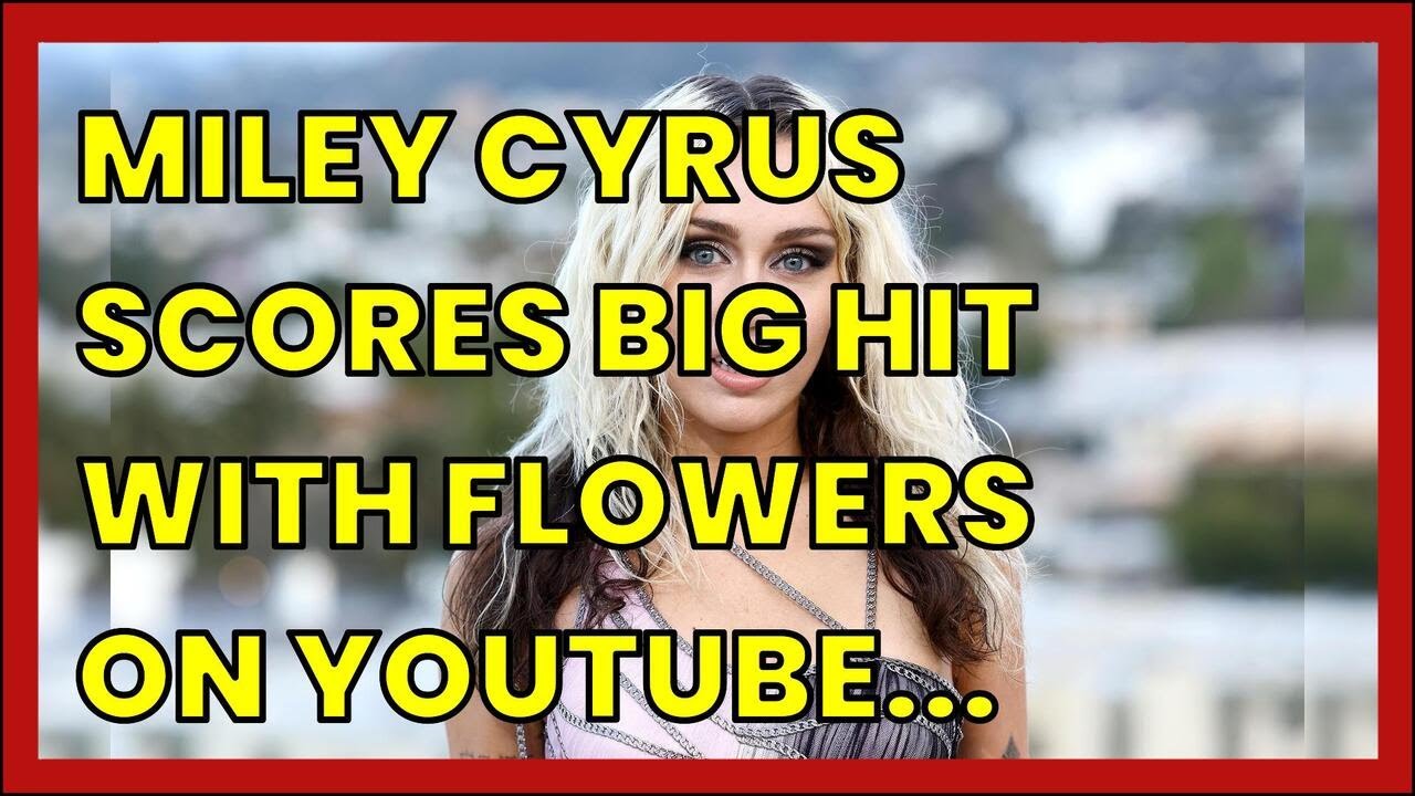 MILEY CYRUS SCORES BIG HIT WITH FLOWERS ON YOUTUBE SHORT FILMS IS SHORT ...