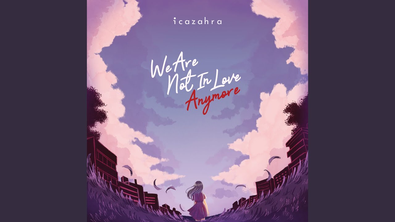 We Are Not In Love Anymore - YouTube