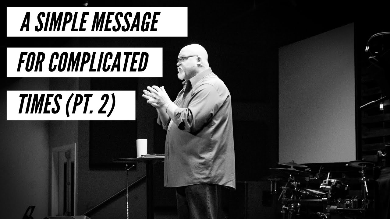 A Simple Message for Complicated Times (pt. 2) - YouTube