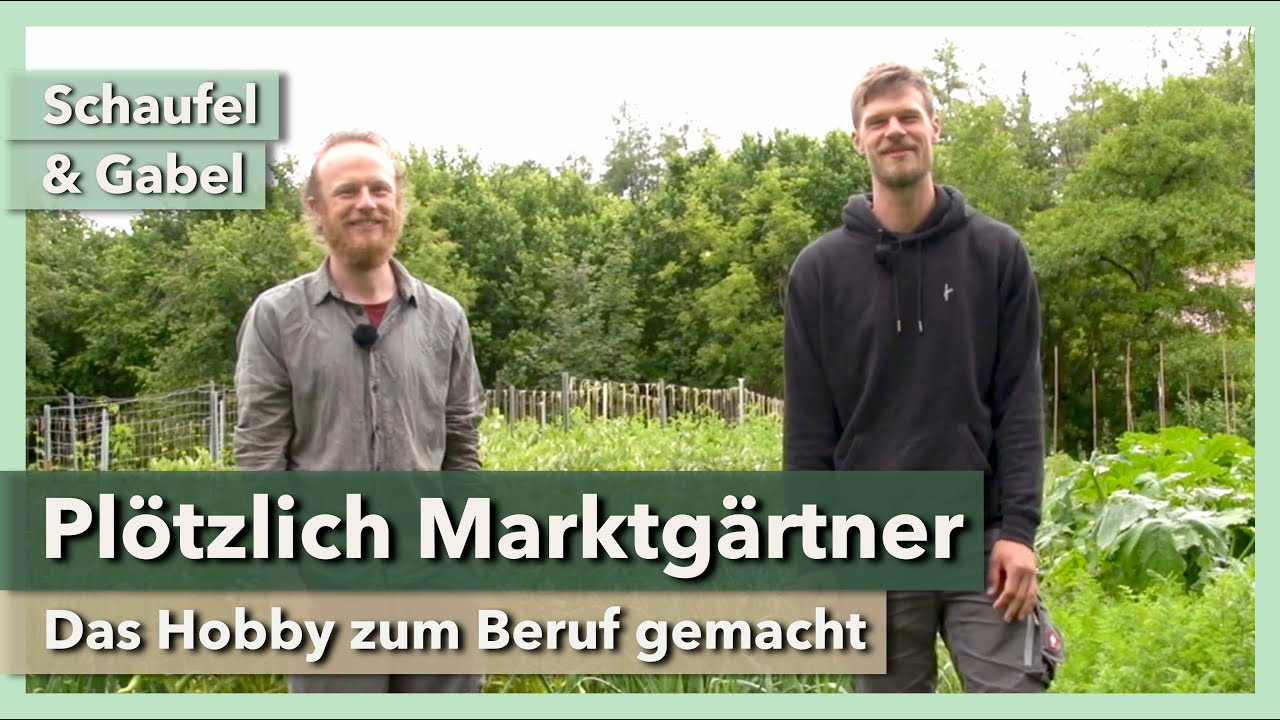 Plötzlich Marktgärtner - Das Hobby zum Beruf gemacht | Schaufel & Gabel | Interview 1 | 2021 ...