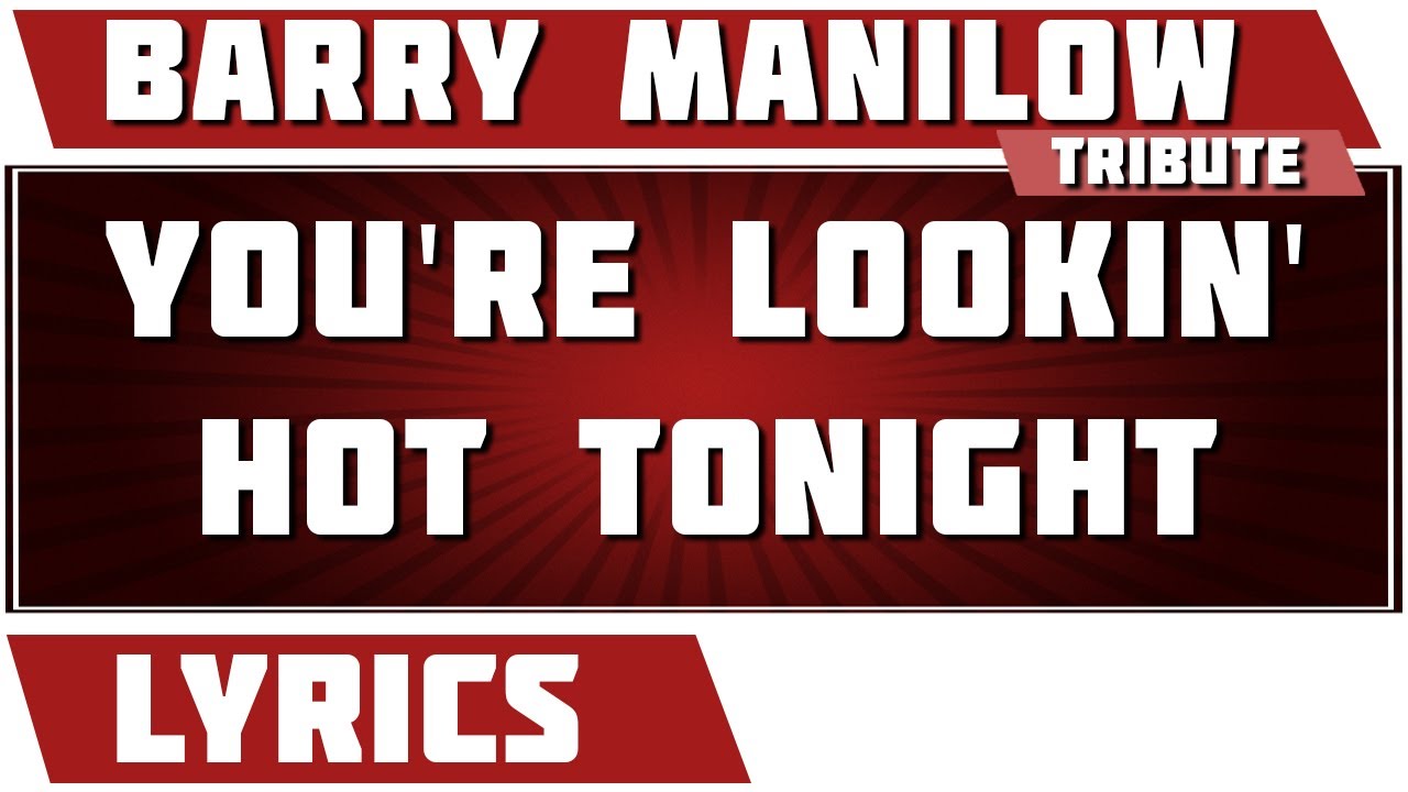You're Lookin' Hot Tonight - Barry Manilow tribute - Lyrics - YouTube