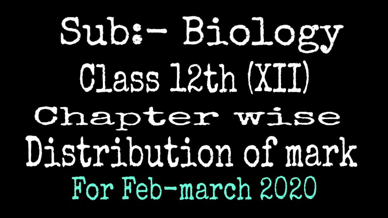 Class 12th Biology chapter wise Distribution of mark feb- March 2020 ...