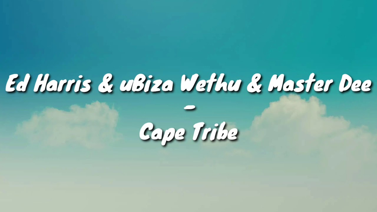 Ed Harris & uBiza Wethu & Master Dee - Cape Tribe - YouTube