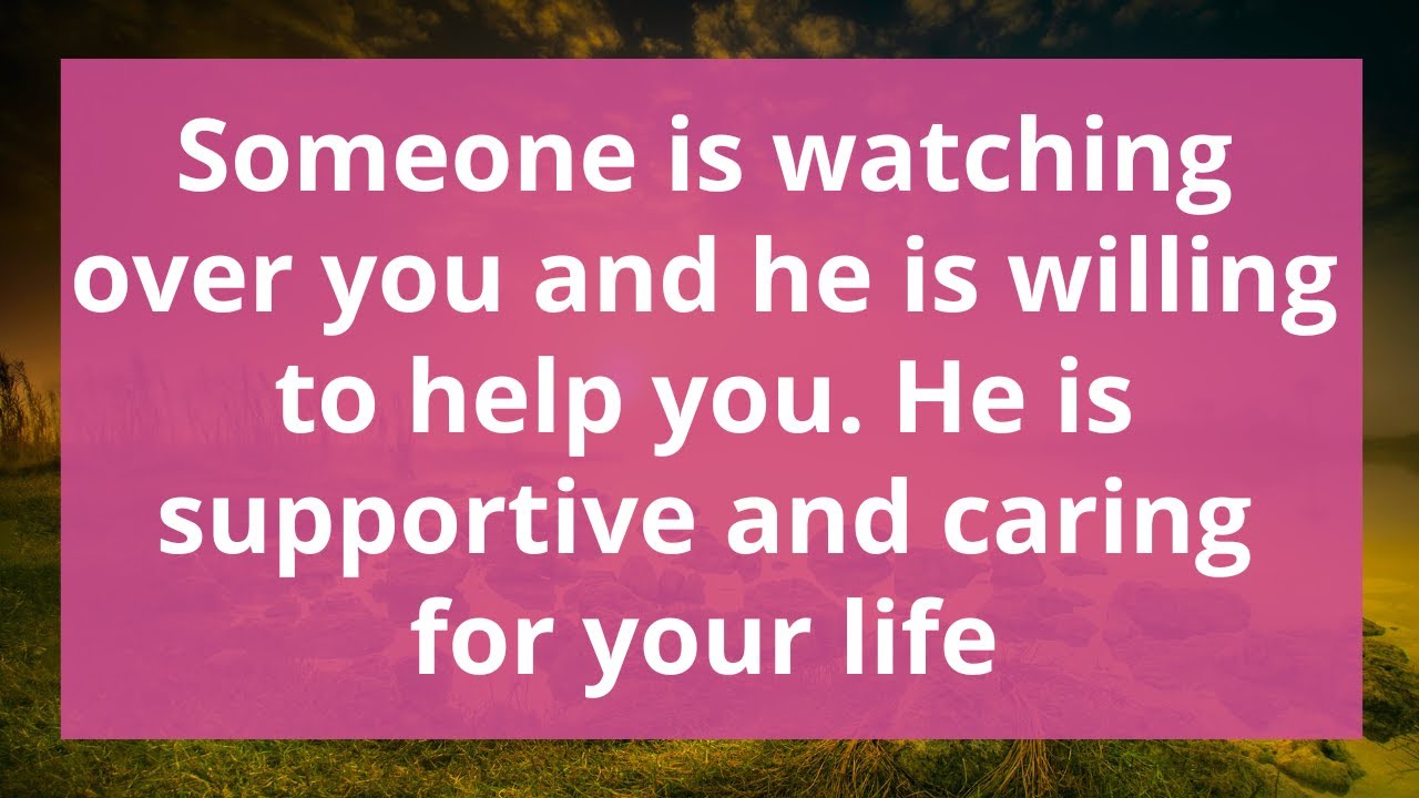 Someone is watching over you he wants to help you I Gods messages reach out for assistance I God ...