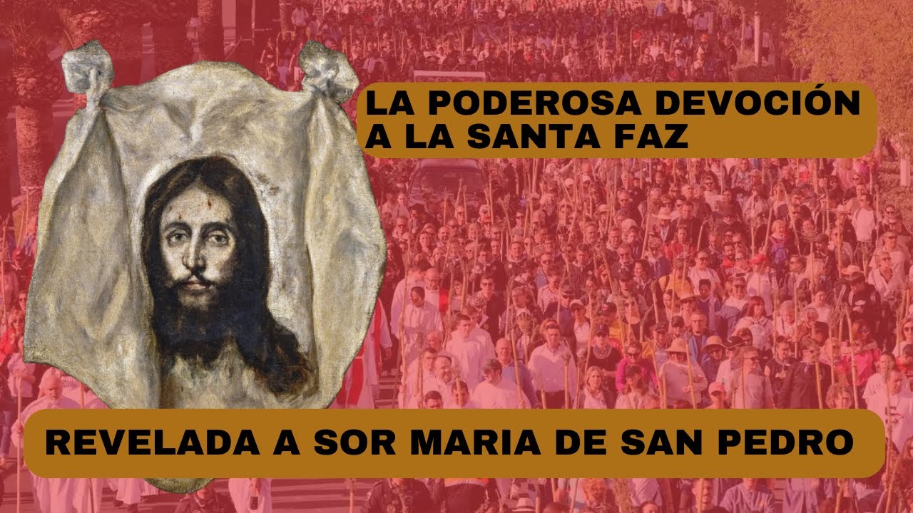 La poderosa devoción a la Santa Faz revelada a Sor Maria de San Pedro ...