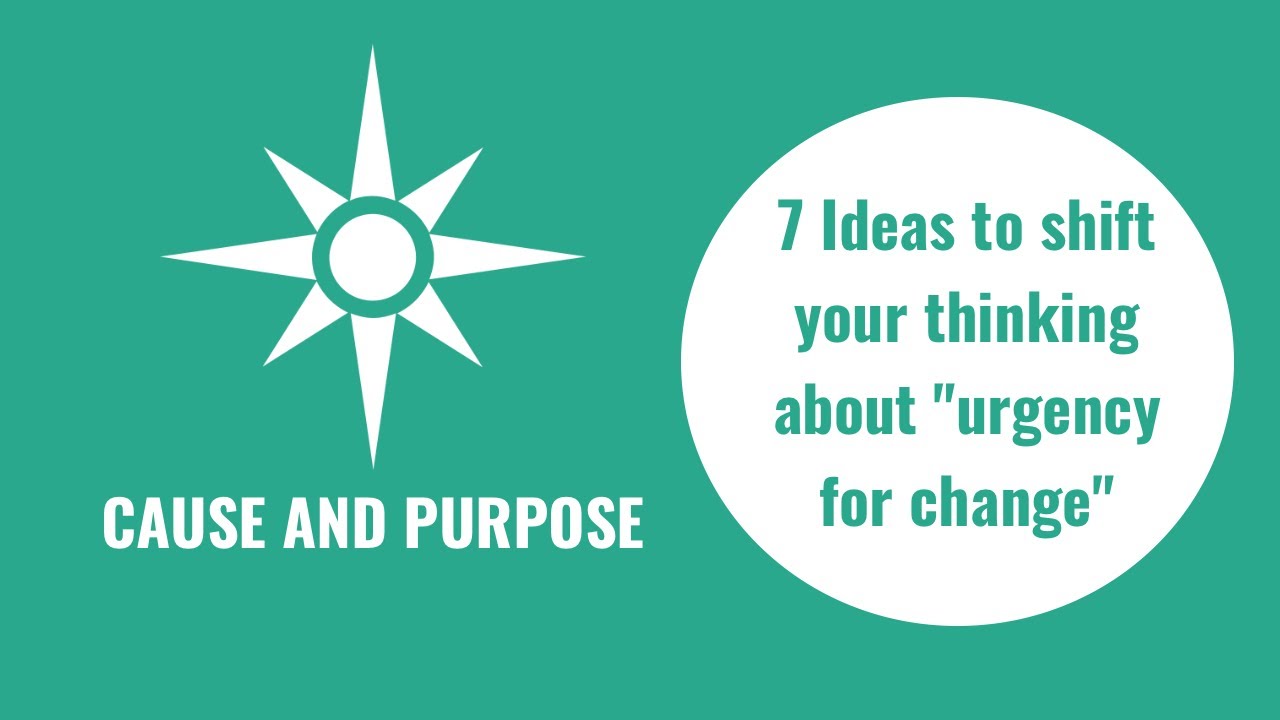 7 Ideas to Shift Your Thinking About Urgency for Change - YouTube