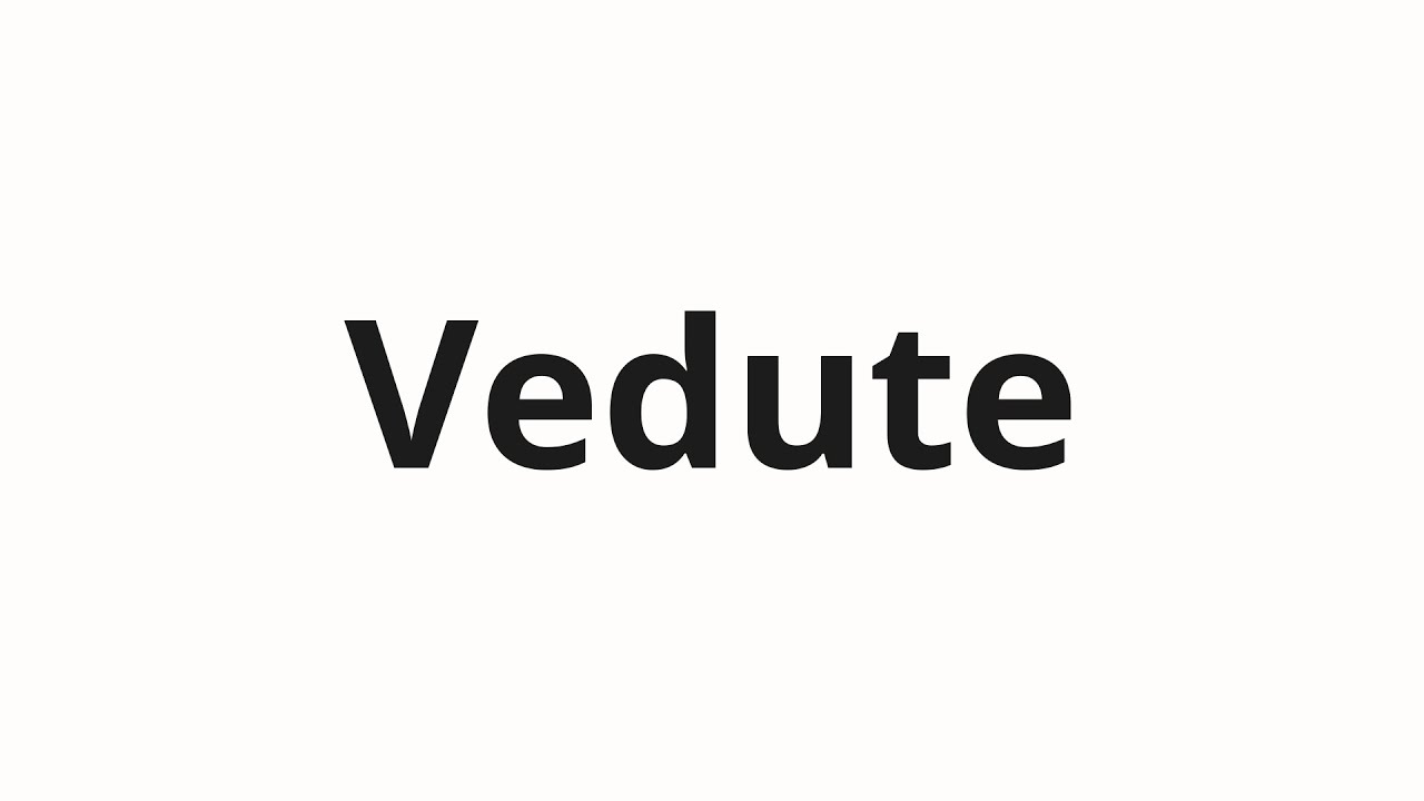 How to pronounce Vedute - YouTube