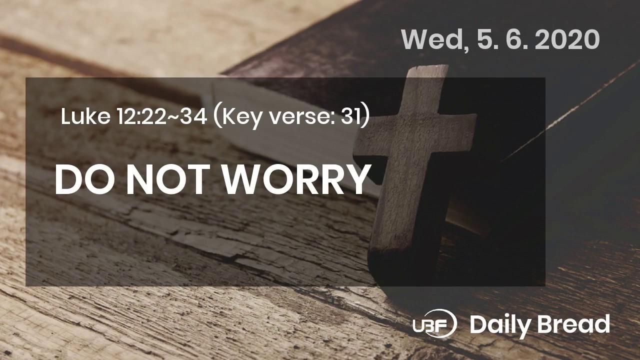 5 6 2020 DO NOT WORRY Luke 12 22 34 Bible Voice Reading Daily 5 6 2020 DO NOT WORRY Luke 12 22 34 Bible Voice Reading Daily