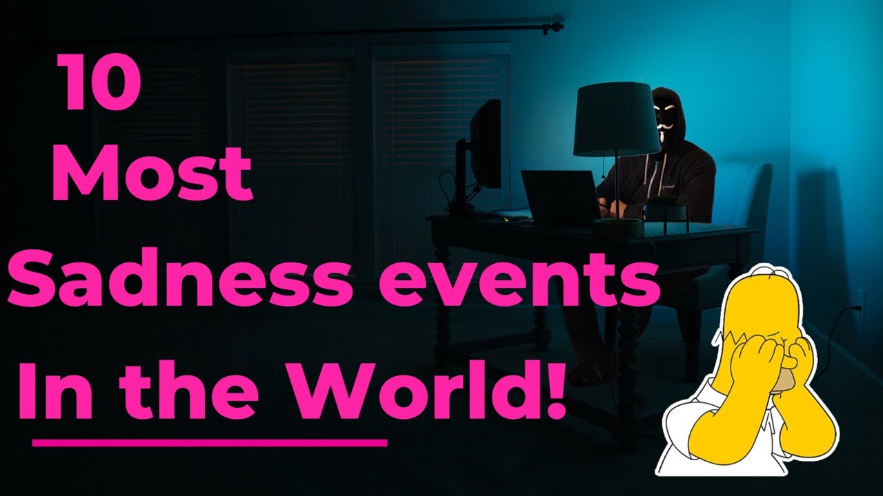10 most sadness events in the world - YouTube