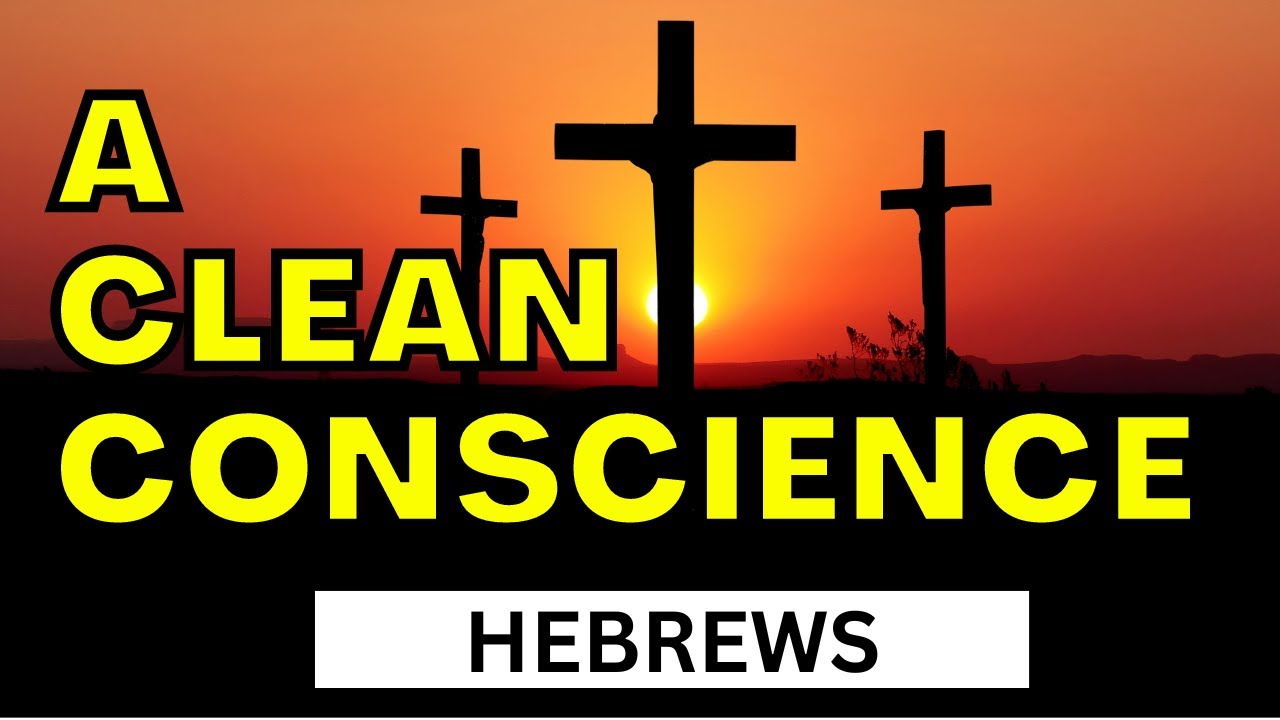 How To Have A Clean Conscience | Hebrews 9:11-14 - YouTube