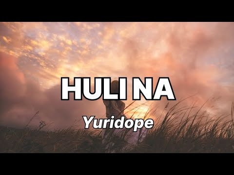 Yuridope - Huli na (Video Lyrics) - YouTube