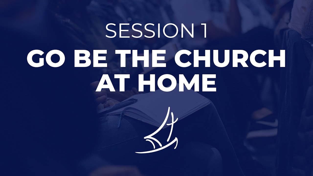 Session 1: Go Be The Church—At Home (Fall 2022 ECG) - YouTube
