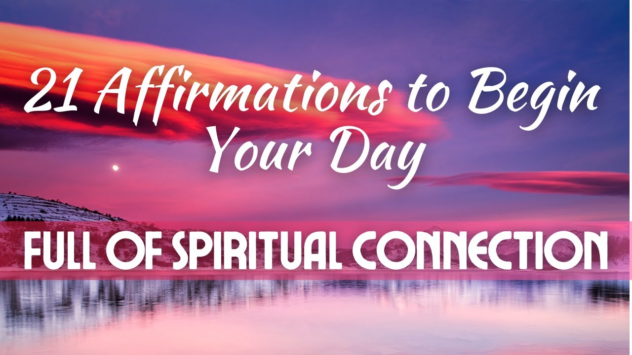 21 Affirmations to Begin Your Day Full Of Spiritual Connection ...