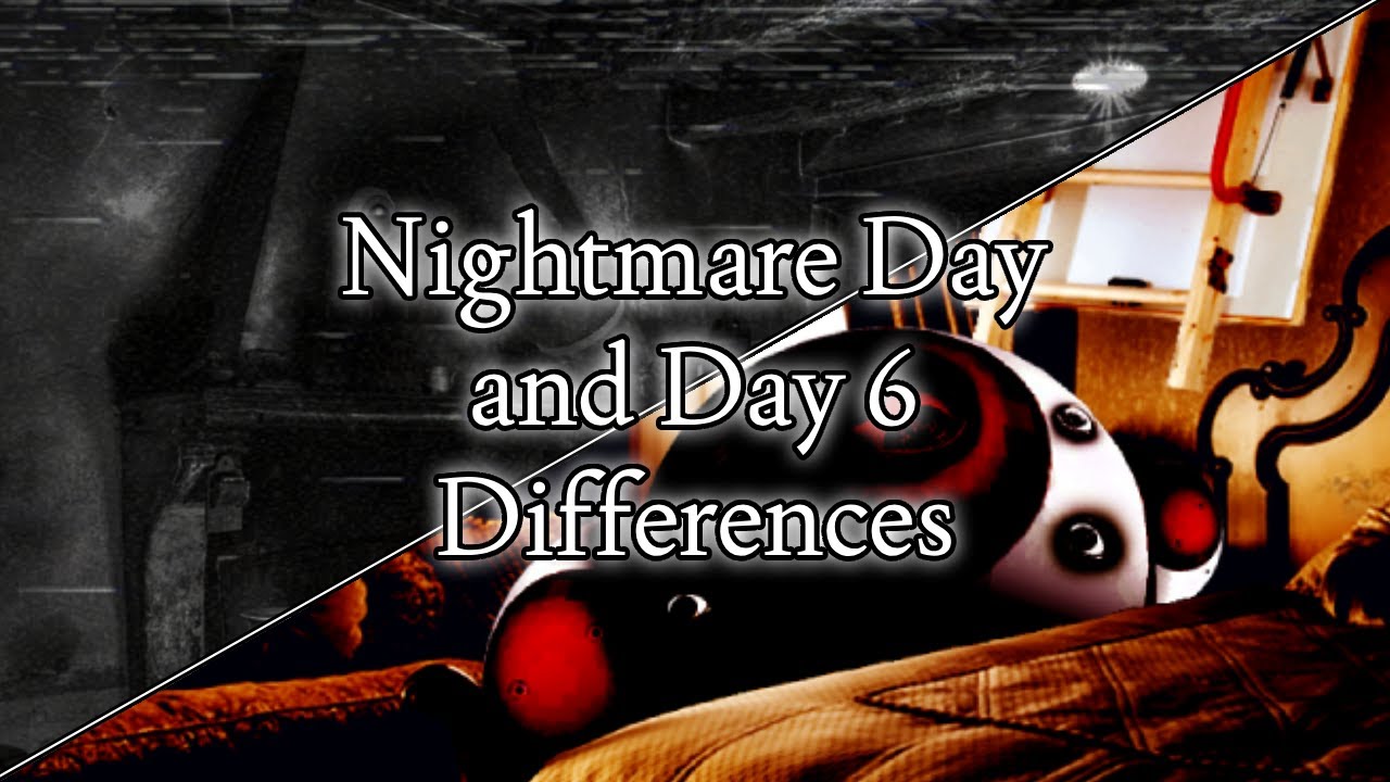 Nightmare Day and Day 6 Differences - YouTube