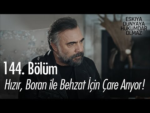 Hızır, Boran ile Behzat için çare arıyor! - Eşkıya Dünyaya Hükümdar Olmaz 144. Bölüm