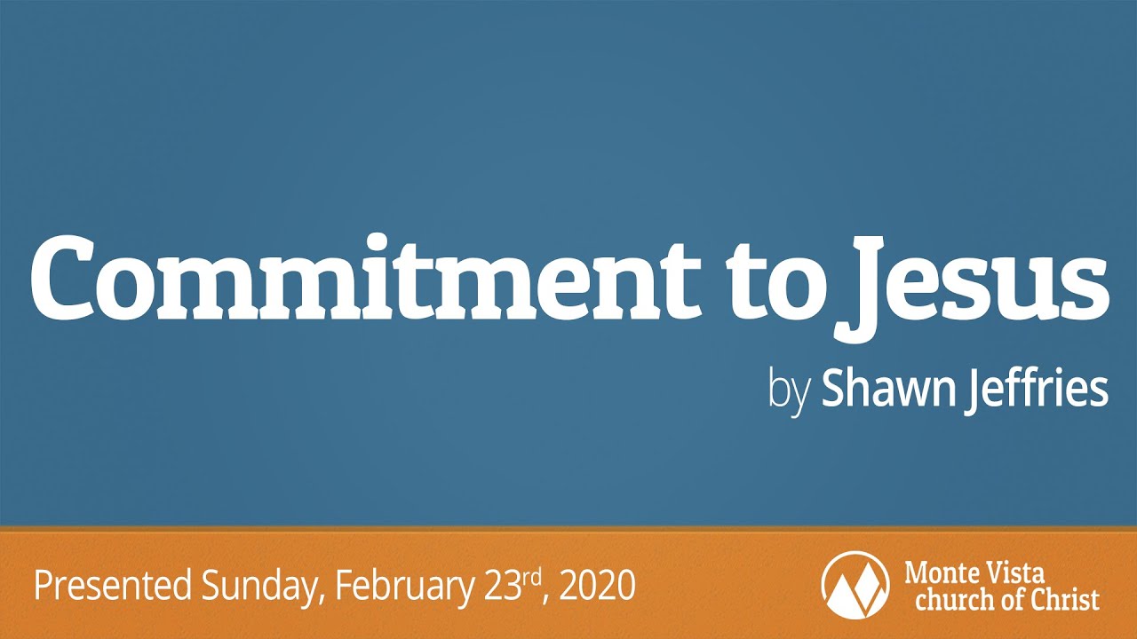Commitment to Jesus - Shawn Jeffries - Monte Vista church of Christ ...