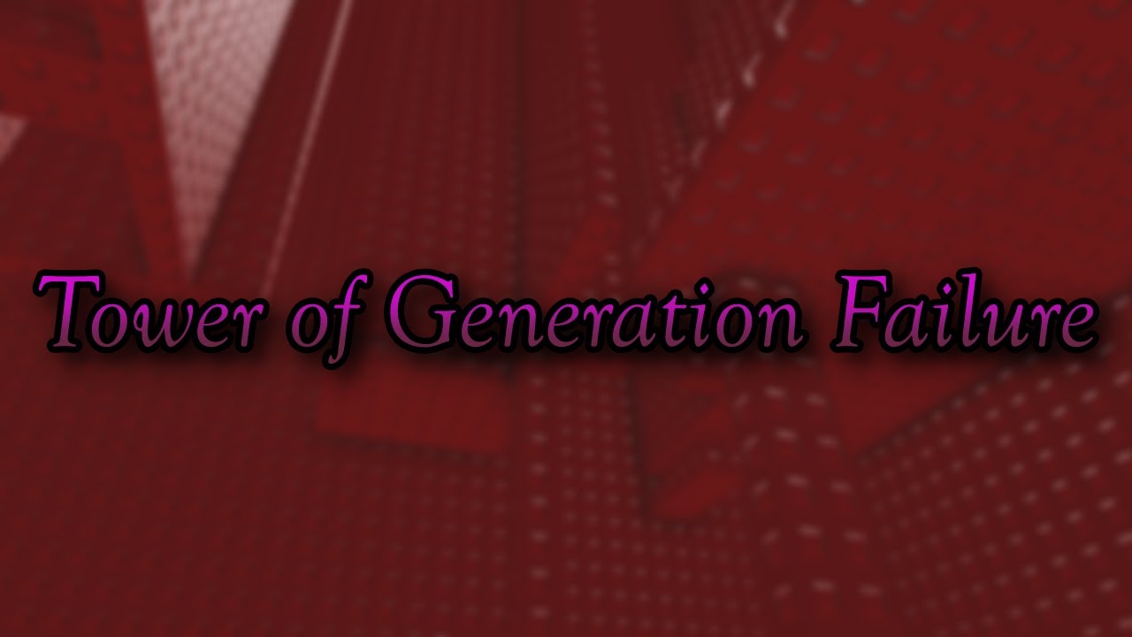 Tower of Generation Failure - Completion (CATASTROPHIC) - YouTube