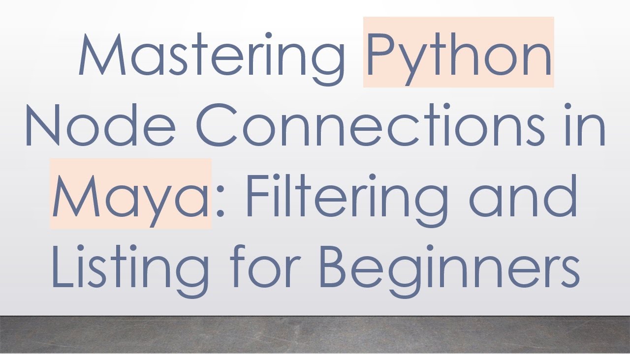 Mastering Python Node Connections In Maya Filtering And Listing For Beginners Youtube