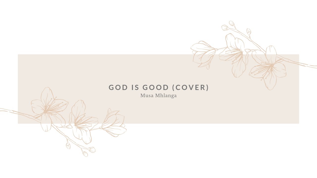 God is Good (Jonathan McReynolds Cover) by Musa Mhlanga - YouTube