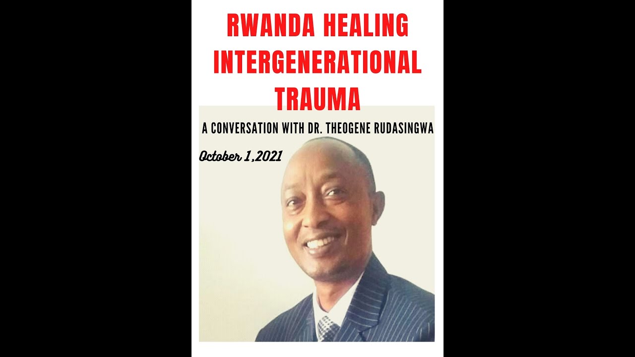 RWANDA: HEALING INTER-GENERATIONAL TRAUMA. A conversation with Doctor ...