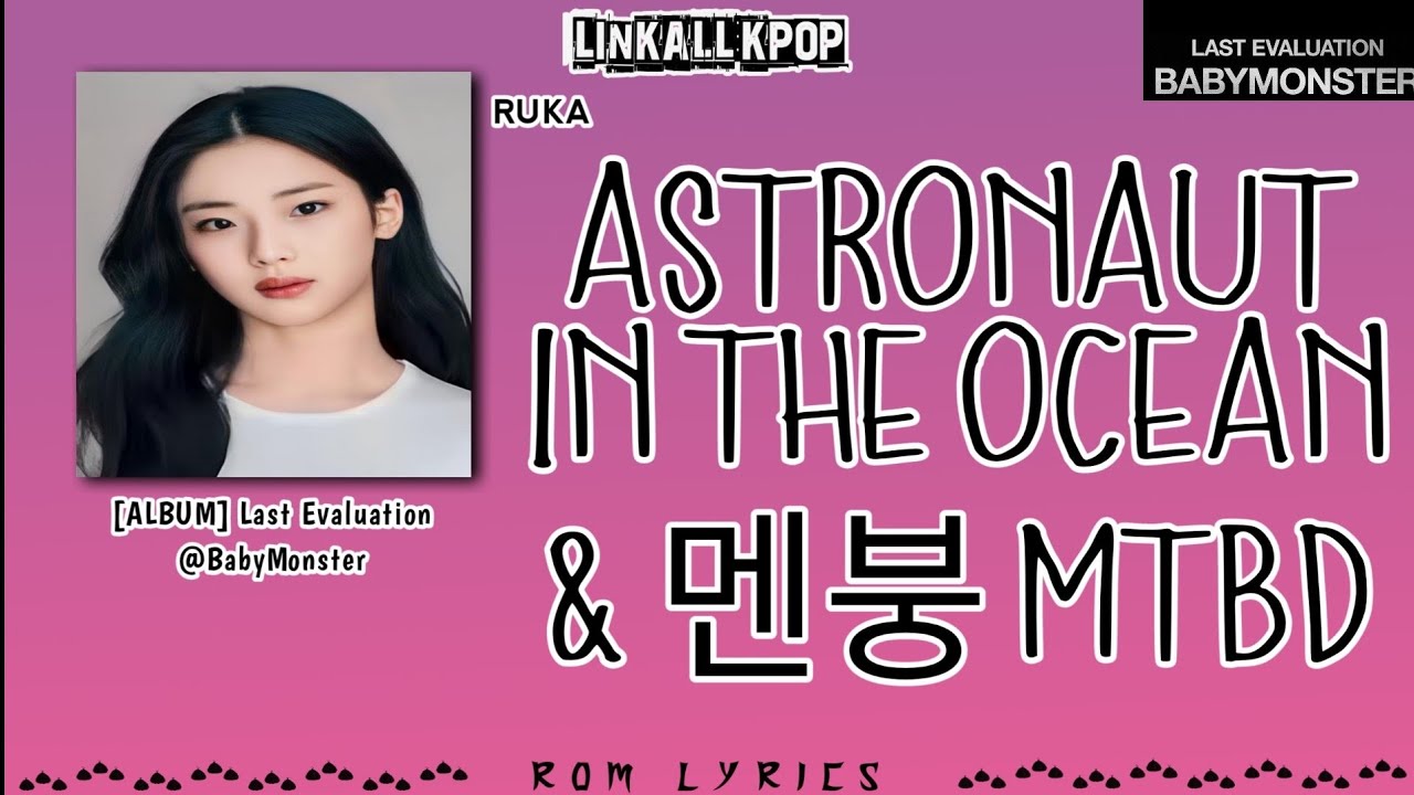 BABYMONSTER (RUKA) – Astronaut In The Ocean & 멘붕 MTBD [Rom Lyrics ...