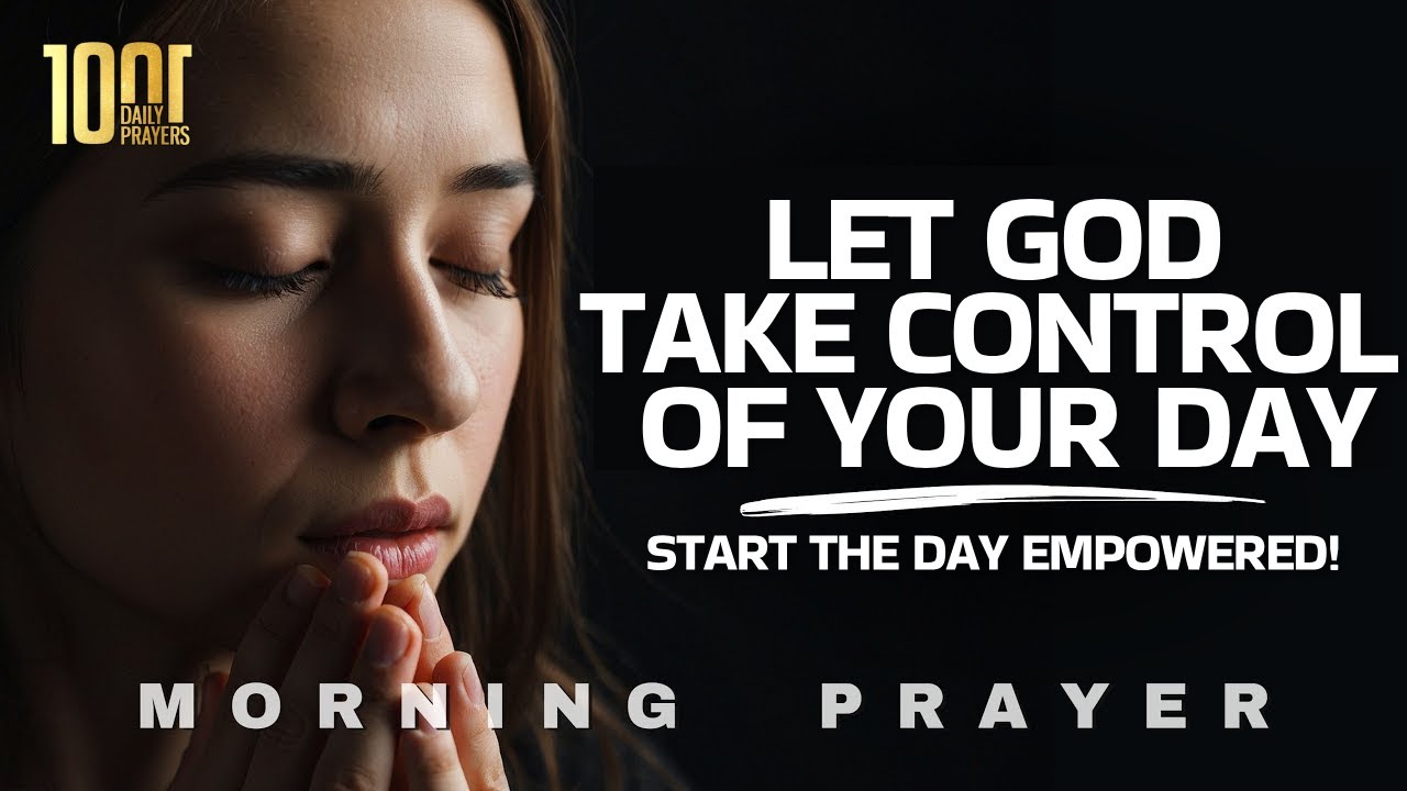 Day 70: Let God Take Control Of Your Day | Powerful Morning Prayers To ...
