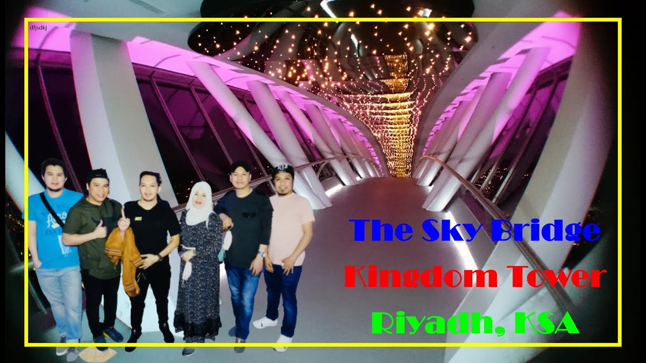 The Sky Bridge || Kingdom Tower || Riyadh, Kingdom of Saudi Arabia ...