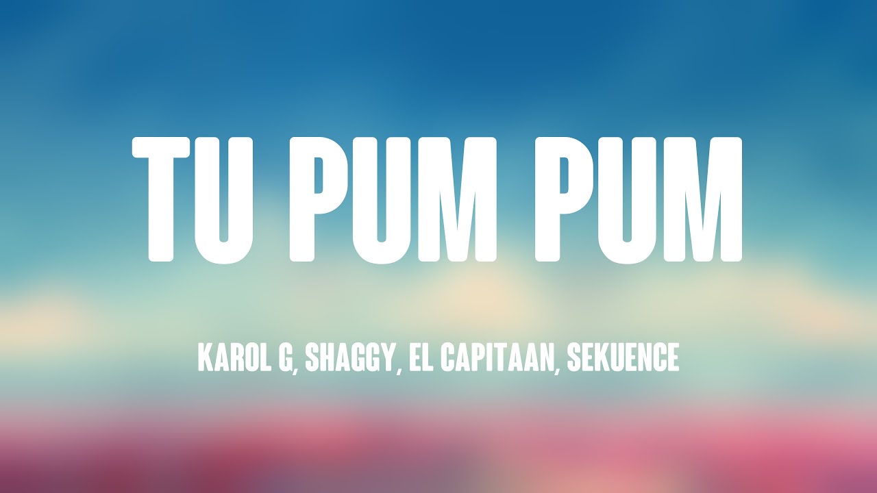 Tu Pum Pum - Karol G, Shaggy, El Capitaan, Sekuence (Lyrics Video) 🎤 ...