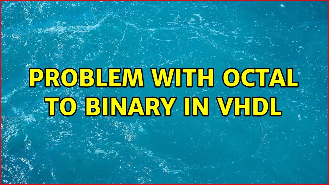Problem With Octal To Binary In VHDL YouTube Problem With Octal To Binary In VHDL YouTube