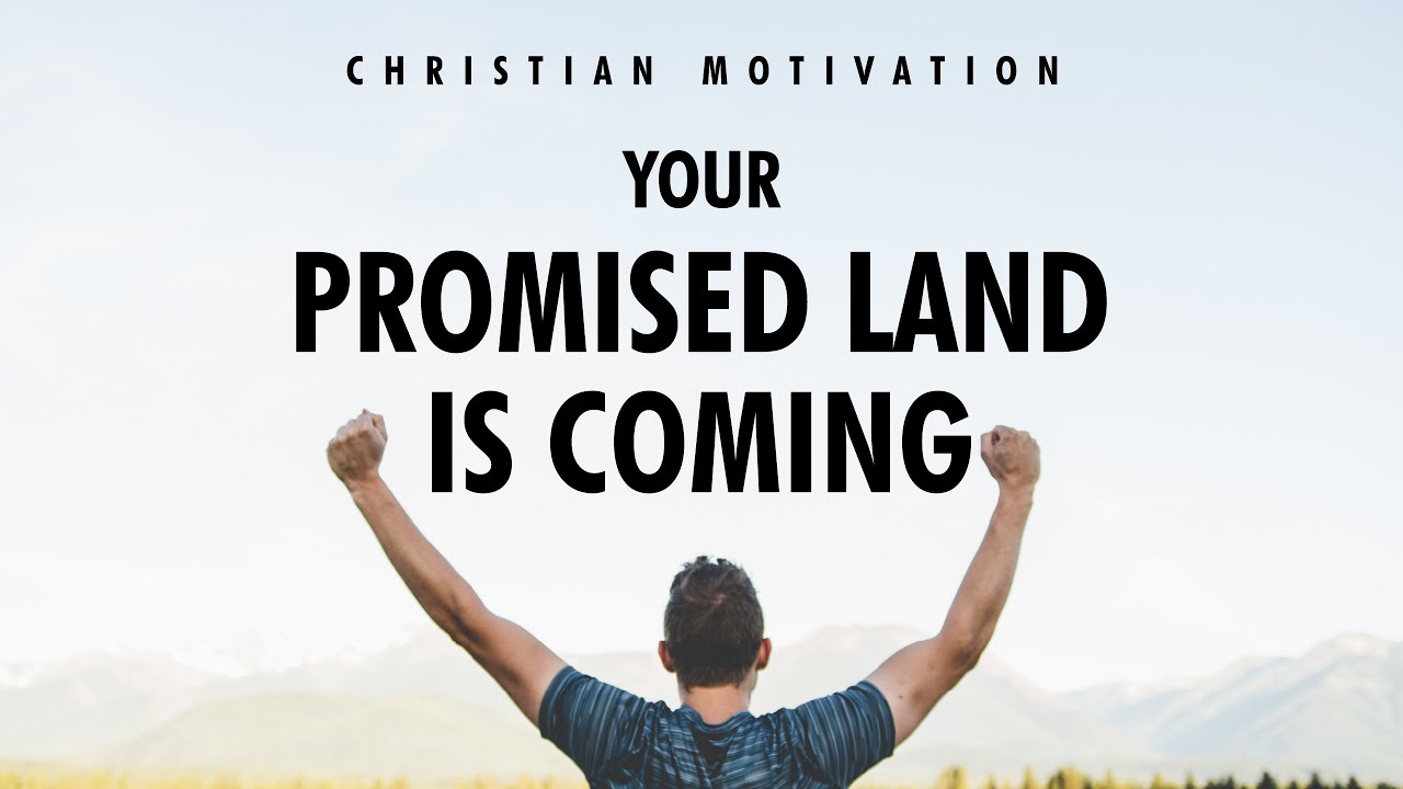 YOUR PROMISED LAND IS COMING | Christian Motivational Video - YouTube