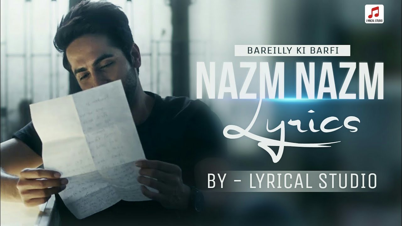 Nazm Nazm - Lyrics | Bareilly Ki Barfi | Kriti Sanon and Ayushmann ...