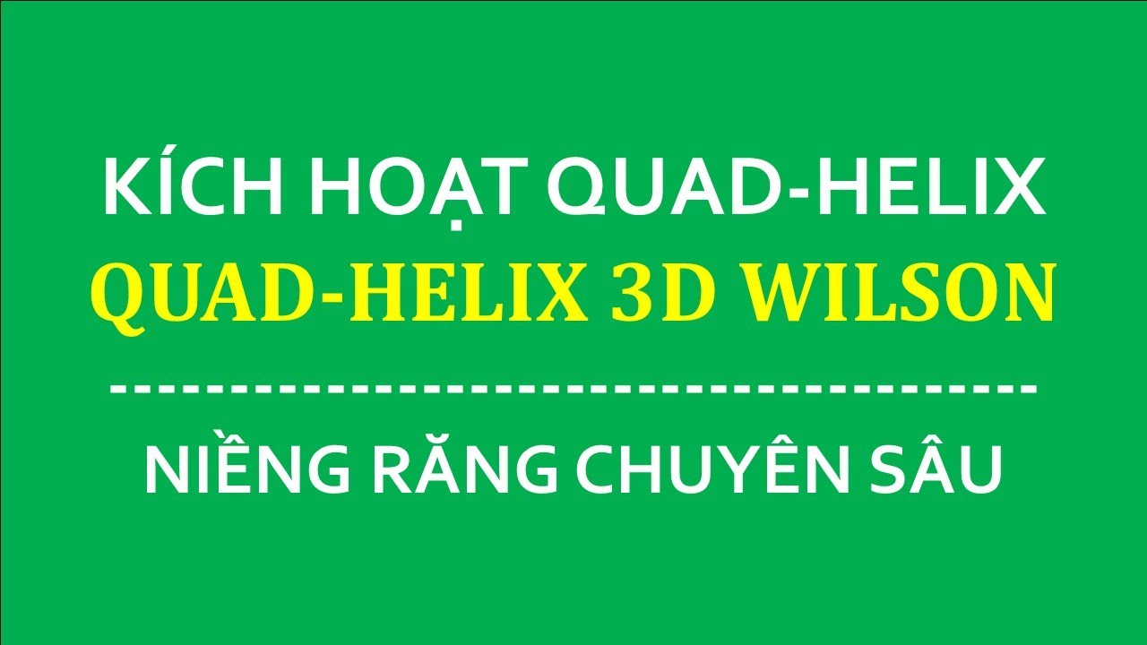 Quad Helix 3D Wilson Adapt and Activation, kích hoạt Quad Helix, nong ...