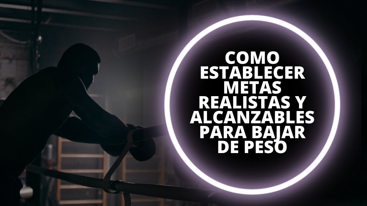 Como establecer metas realistas y alcanzables para bajar de peso - YouTube