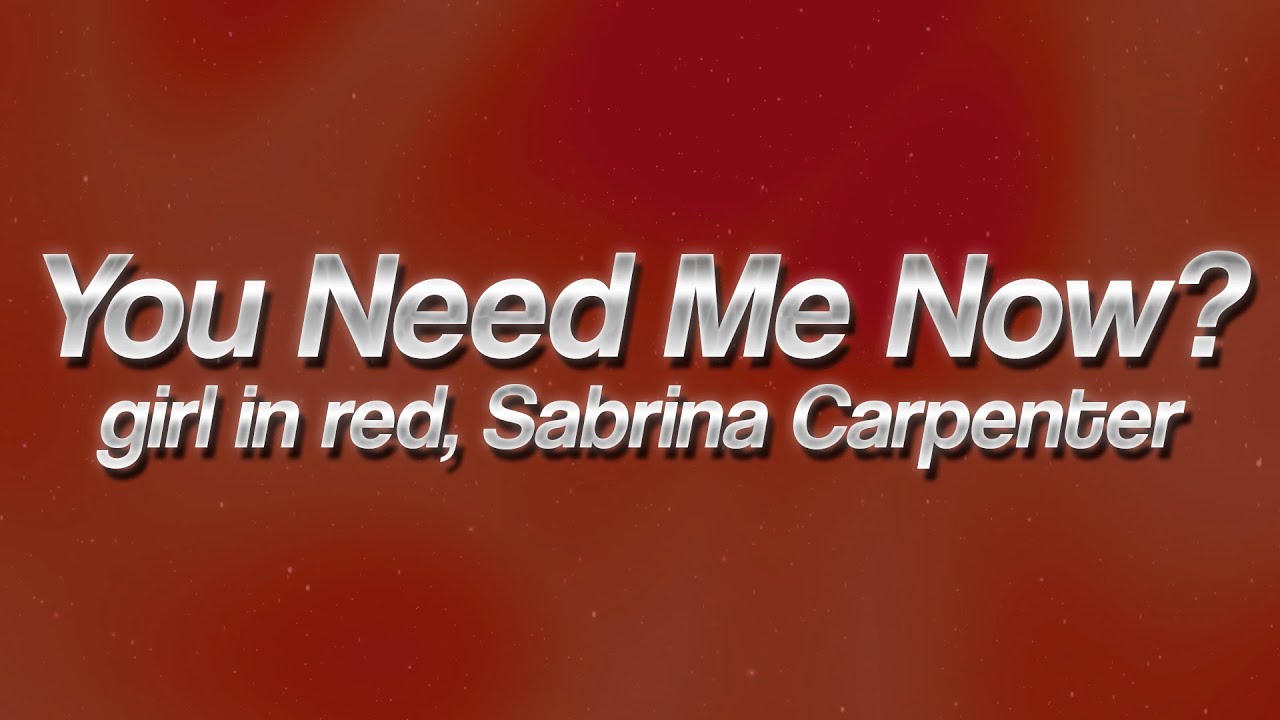 girl in red ft. Sabrina Carpenter - You Need Me Now? 💔 (lyrics) - YouTube