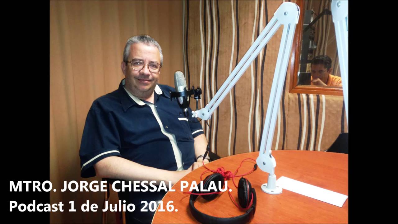 Mtro. Jorge Chessal Palau. Podcast 1 de Julio 2016. - YouTube
