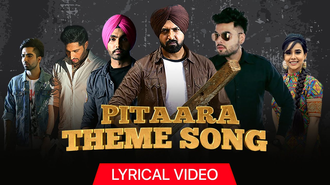 Pitaara Theme Song Lyrical | Gippy Grewal | Ammy Virk | Ninja | Jassi ...