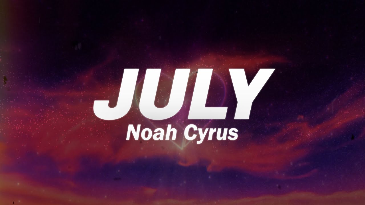 Noah Cyrus - July (Lyrics) - YouTube