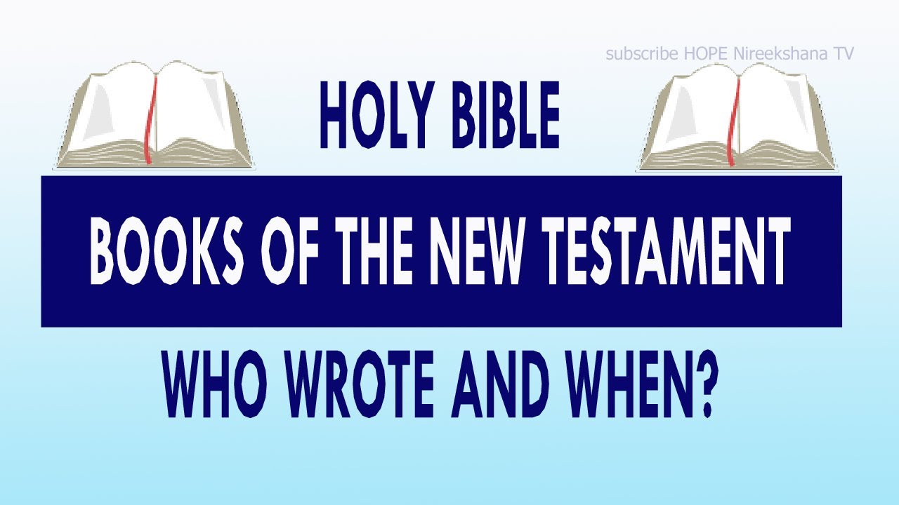BOOKS OF THE NEW TESTAMENT - AUTHORS NAMES - TIME OF WRITTEN - DETAILED ...
