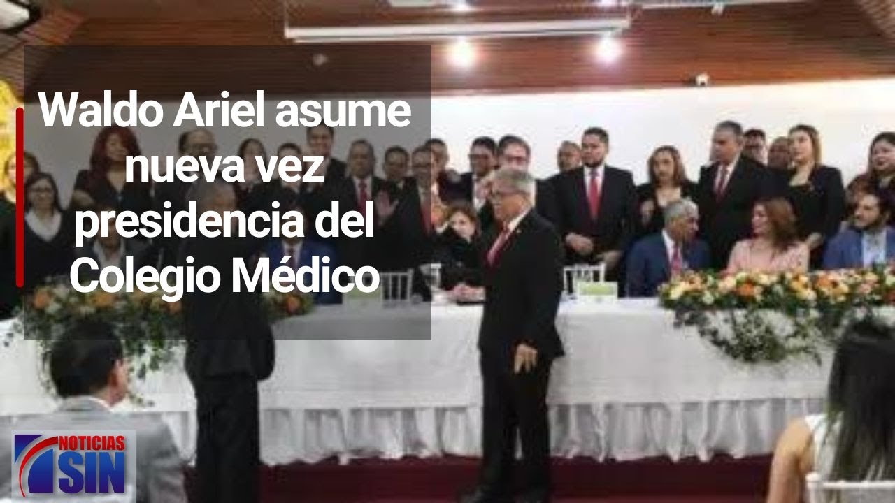 Waldo Ariel asume nueva vez presidencia del Colegio Médico - YouTube