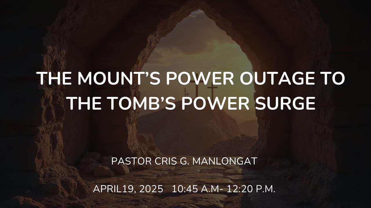 The Mount's Power Outage to the Tomb's Power Surge | Pastor Cris G ...