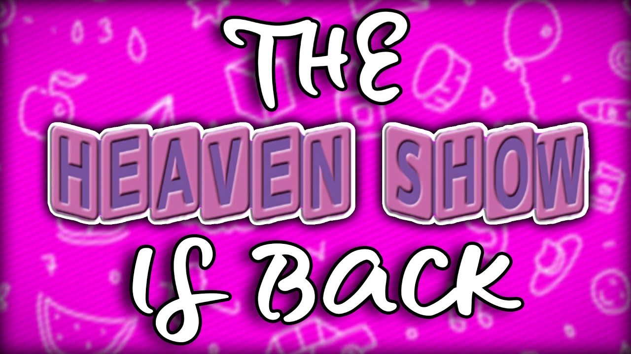 The Heaven Show is BACK - YouTube