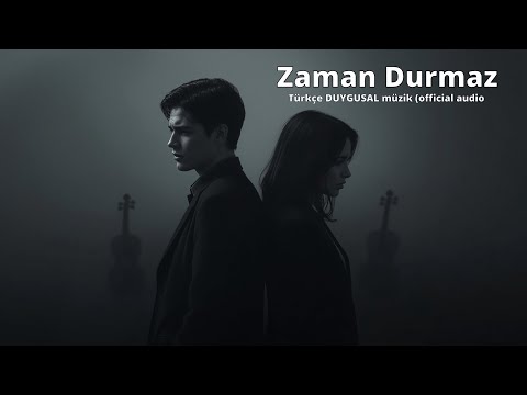 ZAMAN Durmaz Ya ! –  Türkçe DUYGUSAL müzik (official audio)