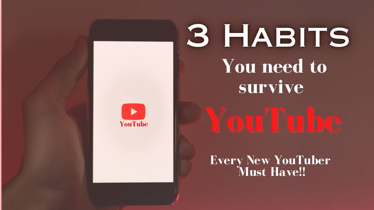 3 Habits You Need to survive YouTube | Every New YouTuber Needs to Know ...