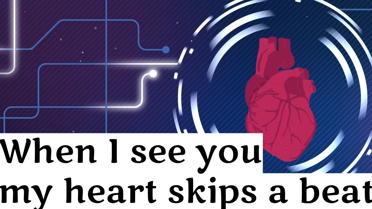 When I see you my heart skips a beat - YouTube