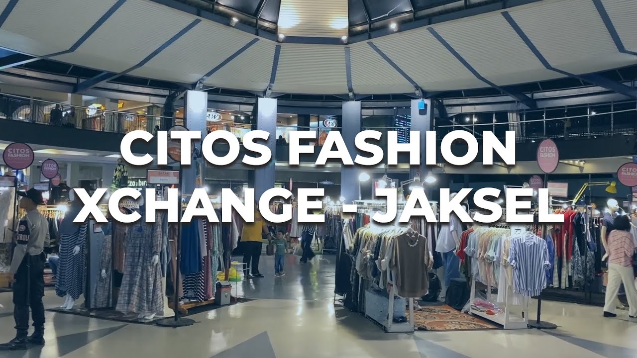 CITOS FASHION XCHANGE - CILANDAK TOWN SQUARE JAKARTA - YouTube